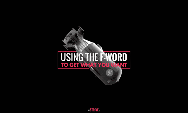 How to Use the F-Word to Get What You Want - The STRIVE