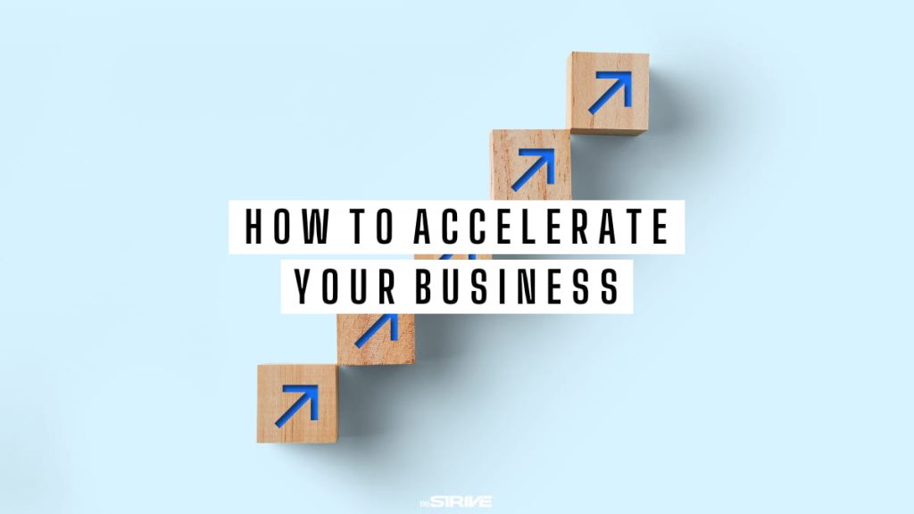 7 Best Ways to Accelerate Your Business - The STRIVE