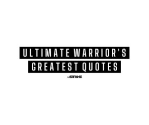 The Greatest Ultimate Warrior Quotes of All-Time - The STRIVE