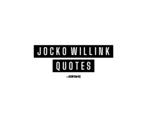 100+ Jocko Willink Quotes to Help You Get After It - The STRIVE