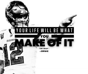 The Tom Brady Success Story - The STRIVE