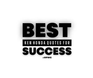 35+ Ken Honda Quotes For True Financial Success - The STRIVE