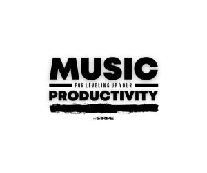 How to Use Music For Productivity - The STRIVE