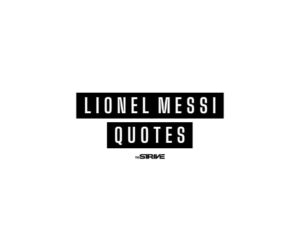 35+ Inspirational Lionel Messi Quotes For Success - The STRIVE