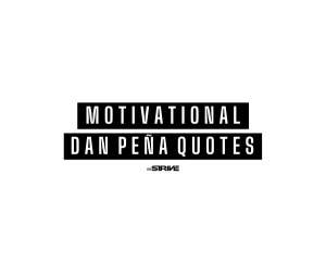 35+ Dan Peña Quotes For Super Success - The STRIVE