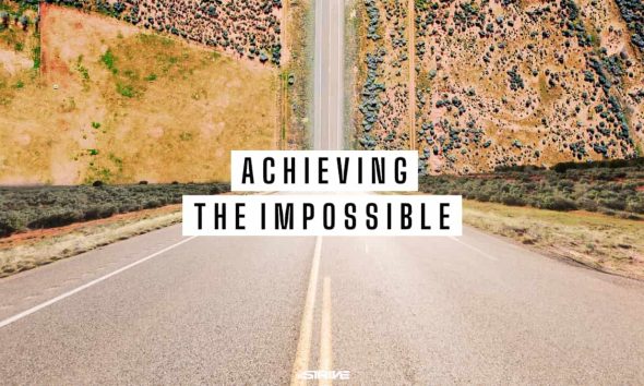 40 Quotes To Inspire You To Achieve The Impossible - The STRIVE