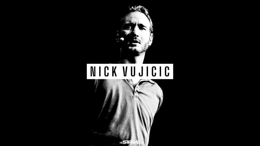 Top 50+ Nick Vujicic Quotes to Get You Through Hard Times - The STRIVE